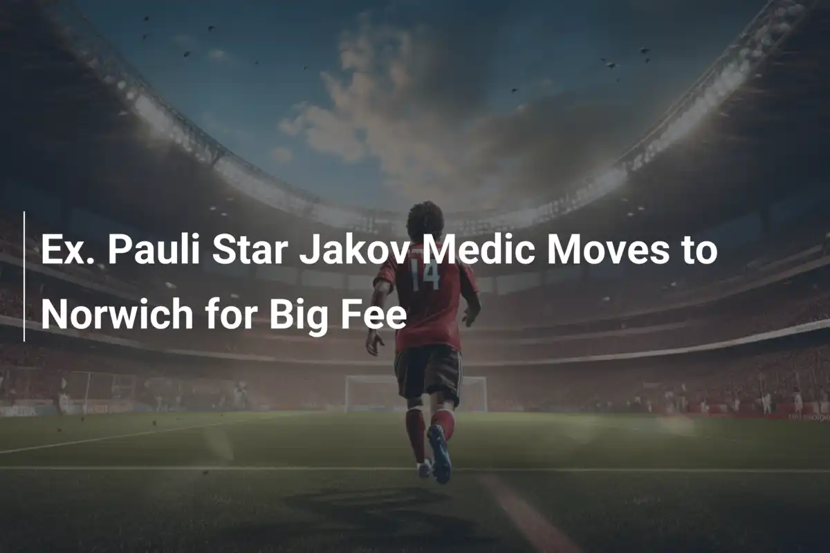 Jakov Medic, Ex-Pauli, Fecha Transferência Milionária para o Norwich ...