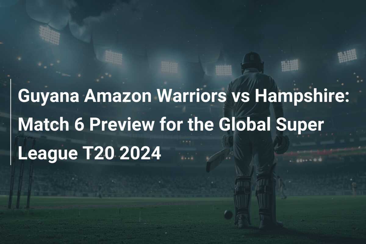 Guyana Amazon Warriors vs Hampshire: Match 6 Preview for the Global ...