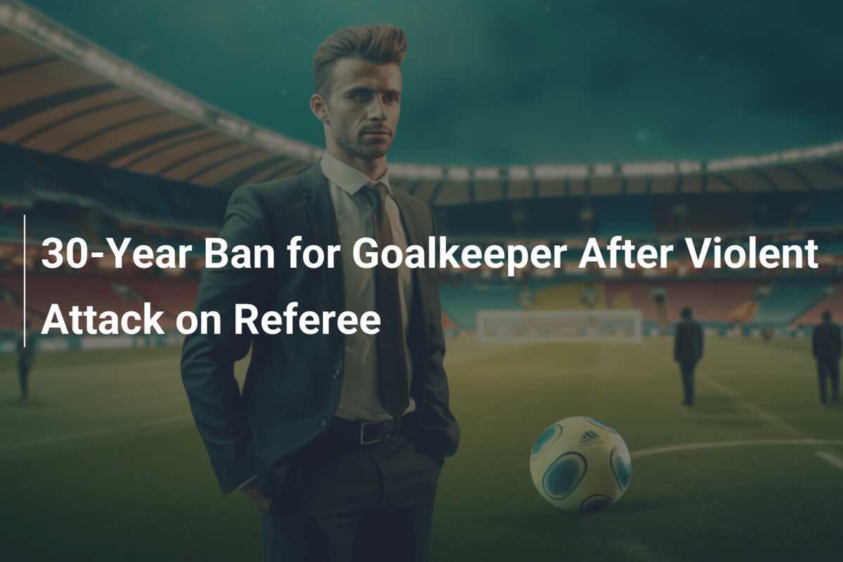 Portiere Sospeso per 30 Anni dopo Violento Attacco all'Arbitro ...