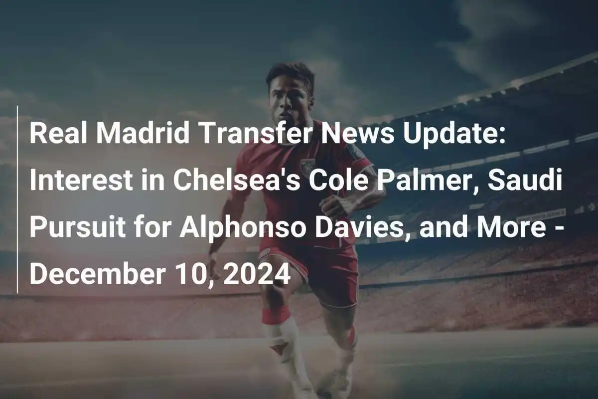 Atualização sobre Transferências do Real Madrid: Interesse em Cole ...