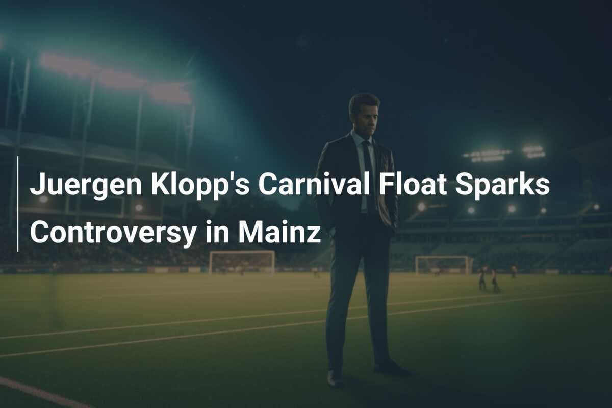 Juergen Klopp's Carnival Float Sparks Controversy in Mainz - footboom1.com