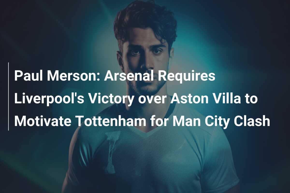 Paul Merson: Arsenal Heeft Overwinning Liverpool op Aston Villa Nodig ...