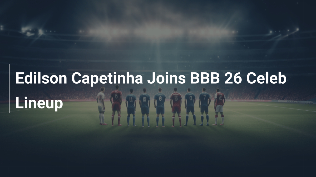 Edilson Capetinha wechselt zu BBB 26 - footboom1.com