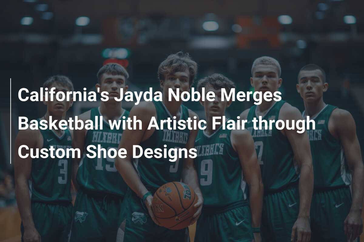 California's Jayda Noble Merges Basketball with Artistic Flair through ...