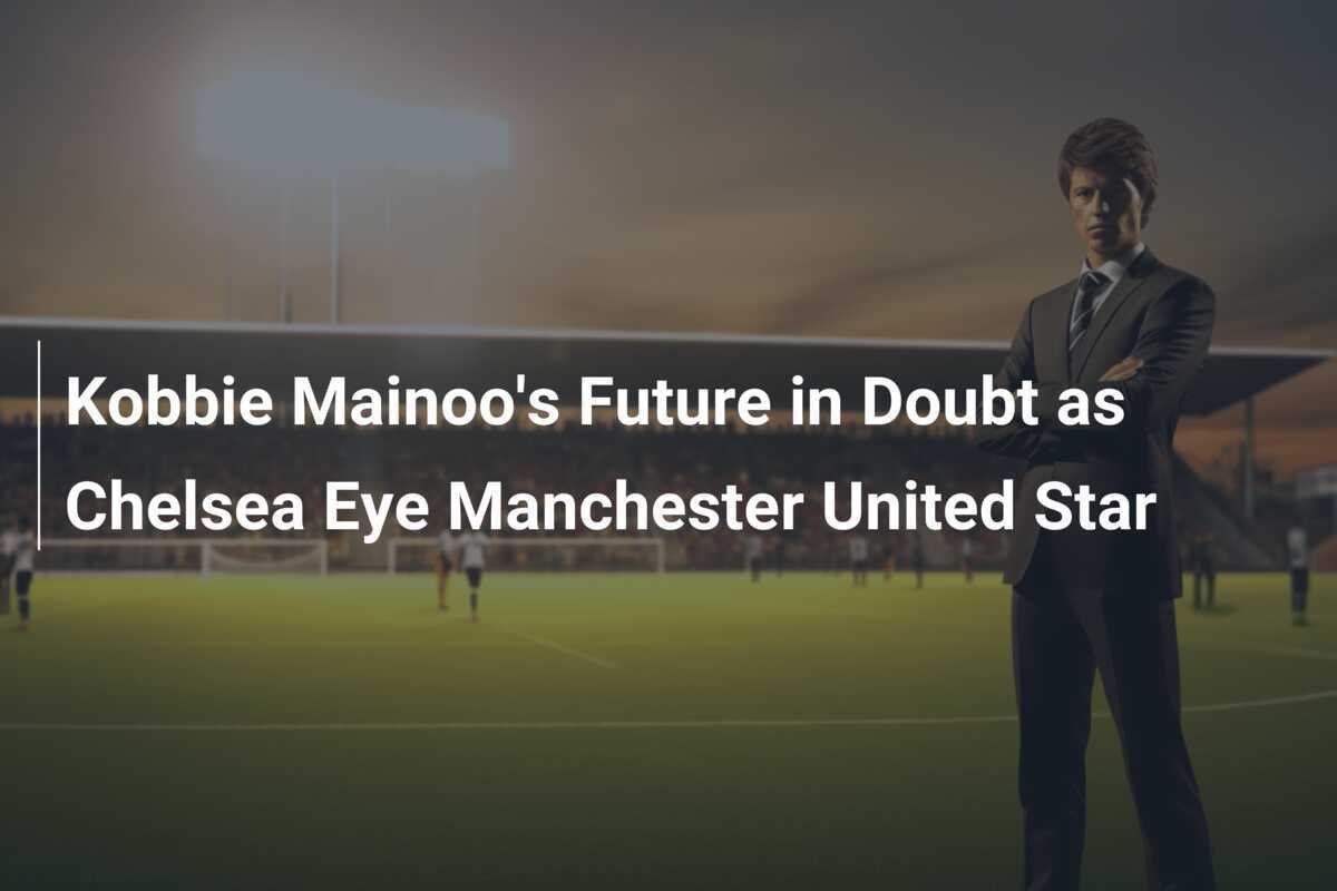 Kobbie Mainoos Zukunft in Zweifel: Chelsea wirft Blick auf Manchester ...