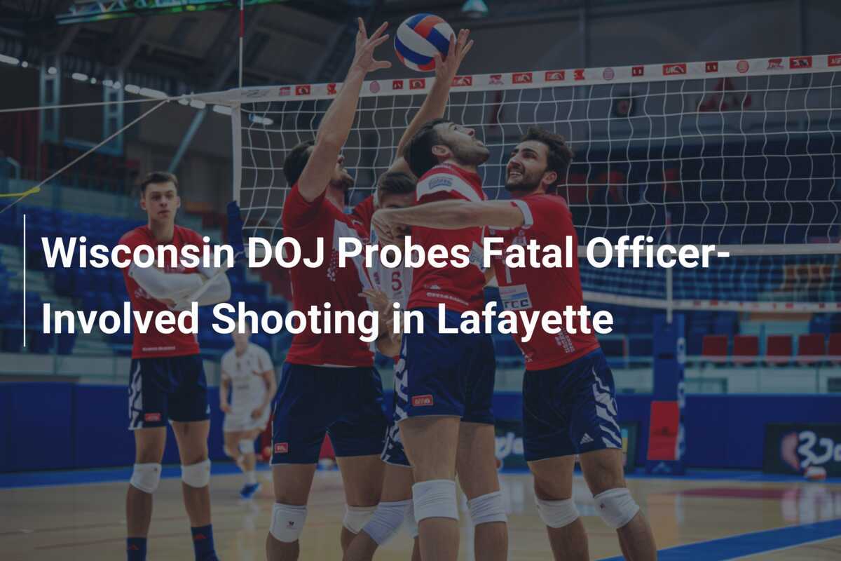 Wisconsin DOJ Probes Fatal Officer-Involved Shooting in Lafayette ...
