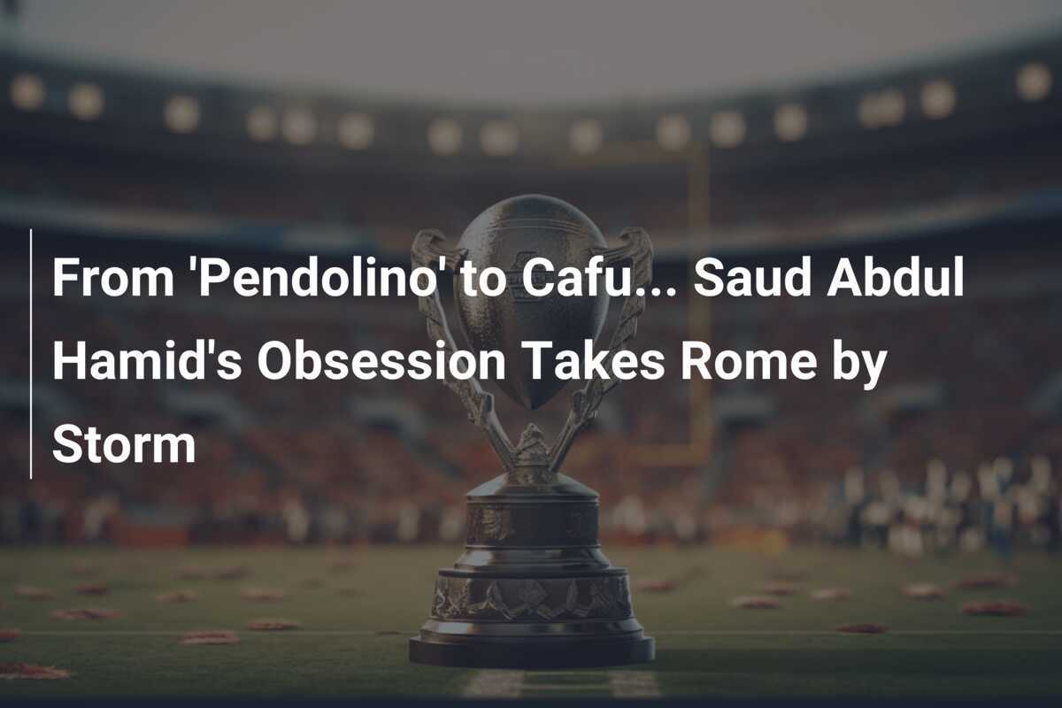De 'Pendolino' à Cafu... L'obsession de Saud Abdul Hamid fait sensation ...