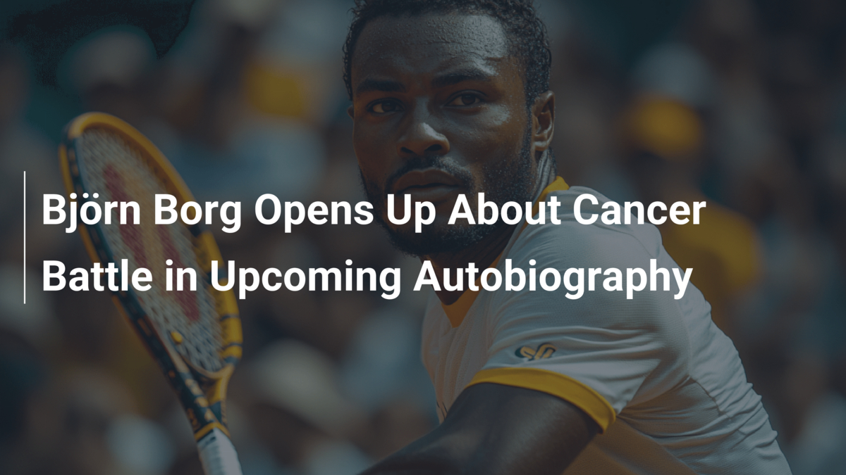 Björn Borg Opens Up About Cancer Battle in Upcoming Autobiography ...