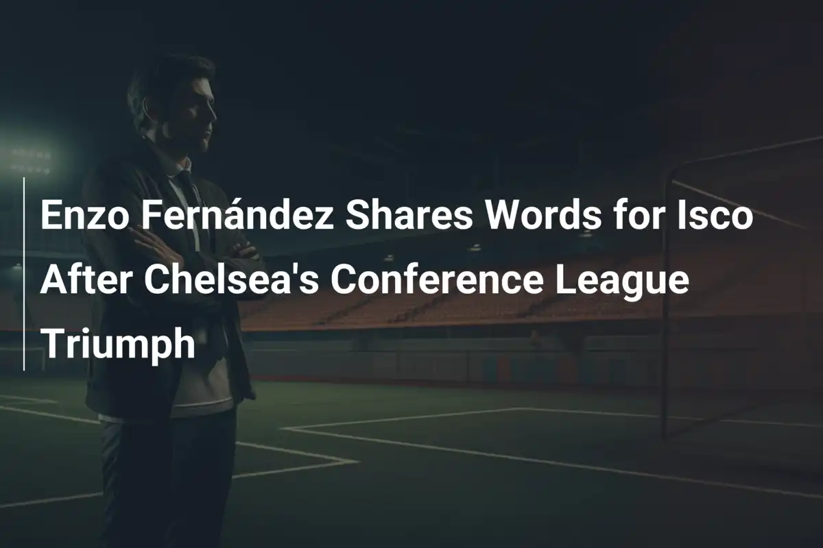 Enzo Fernández Shares Words for Isco After Chelsea's Conference League ...