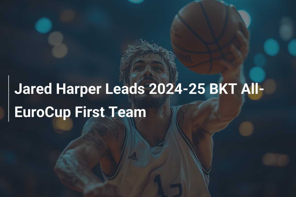 Jared Harper Lidera el Primer Equipo del BKT EuroCup 2024-25 ...