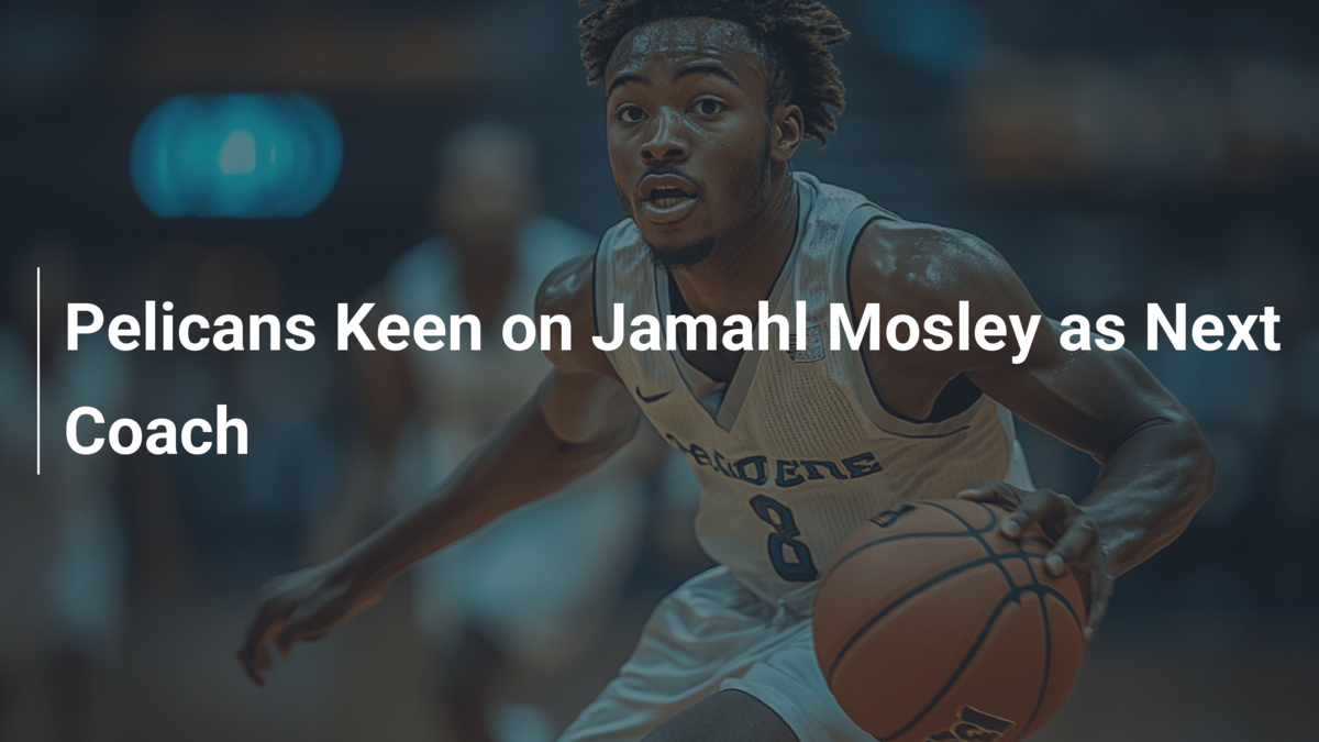Les Pelicans visent Jamal Mosley comme prochain entraîneur - footboom1.com