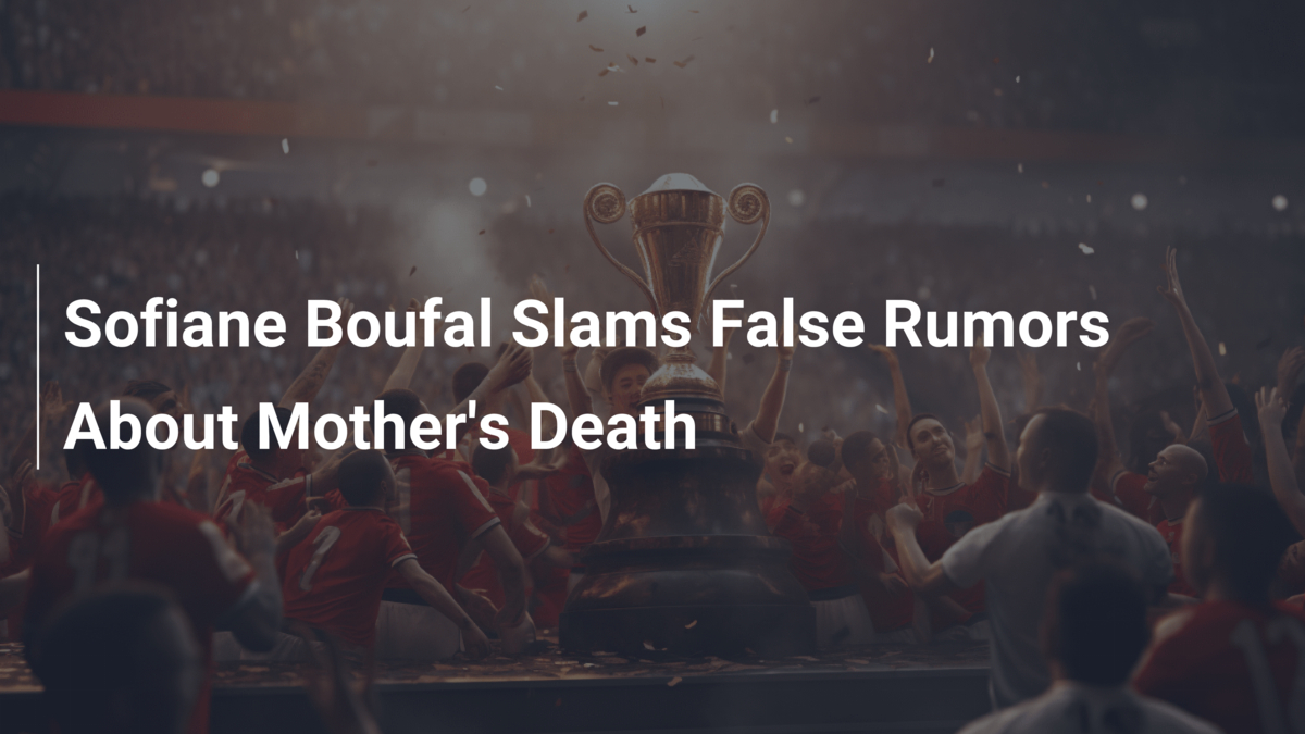 Sofiane Boufal dément les rumeurs sur la mort de sa mère - footboom1.com