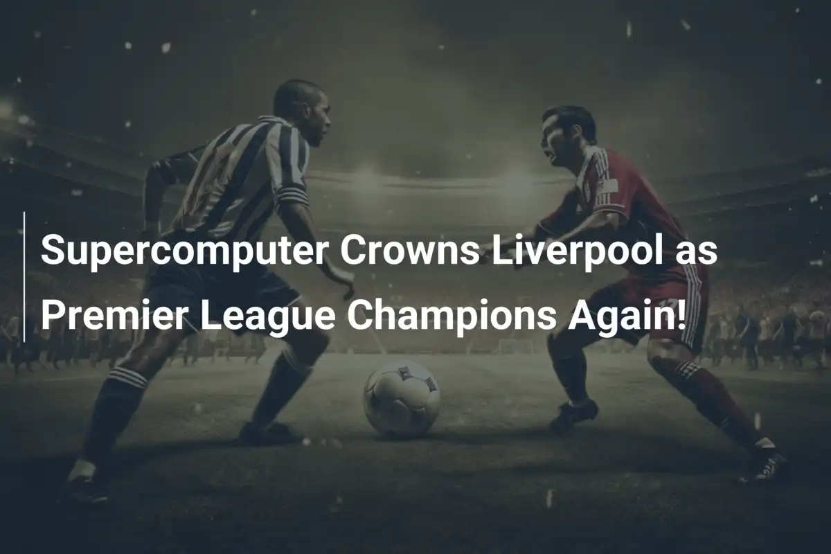 Supercomputer Crowns Liverpool as Premier League Champions Again ...