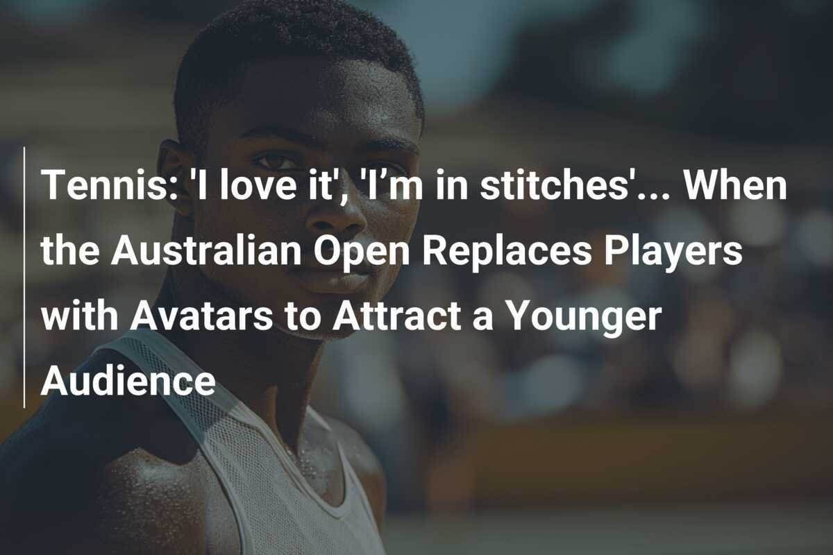 Tennis: 'I love it', 'I’m in stitches'... When the Australian Open ...