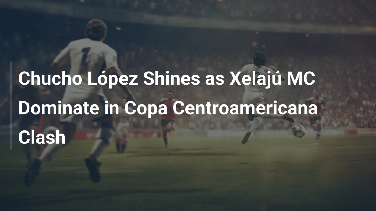Chucho López brilla nel dominio di Xelajú MC in Copa Centroamericana ...