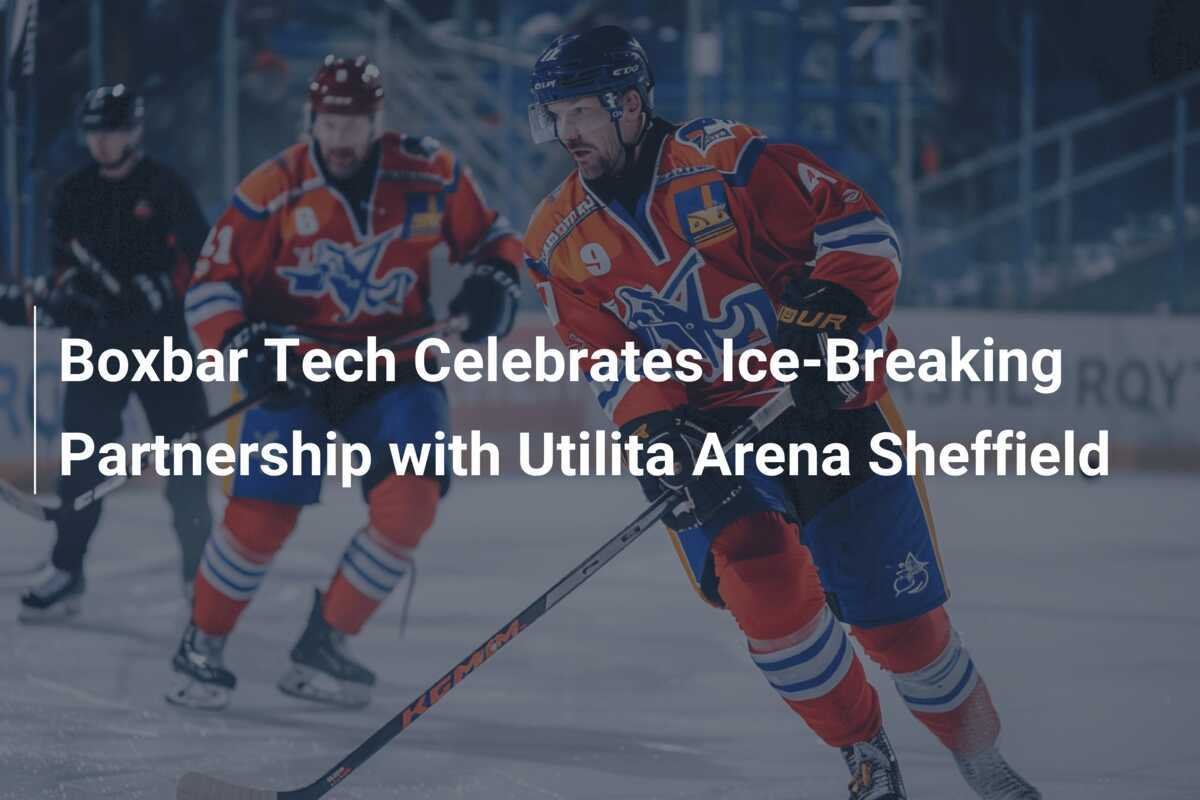 Boxbar Tech Celebrates Ice-Breaking Partnership with Utilita Arena ...