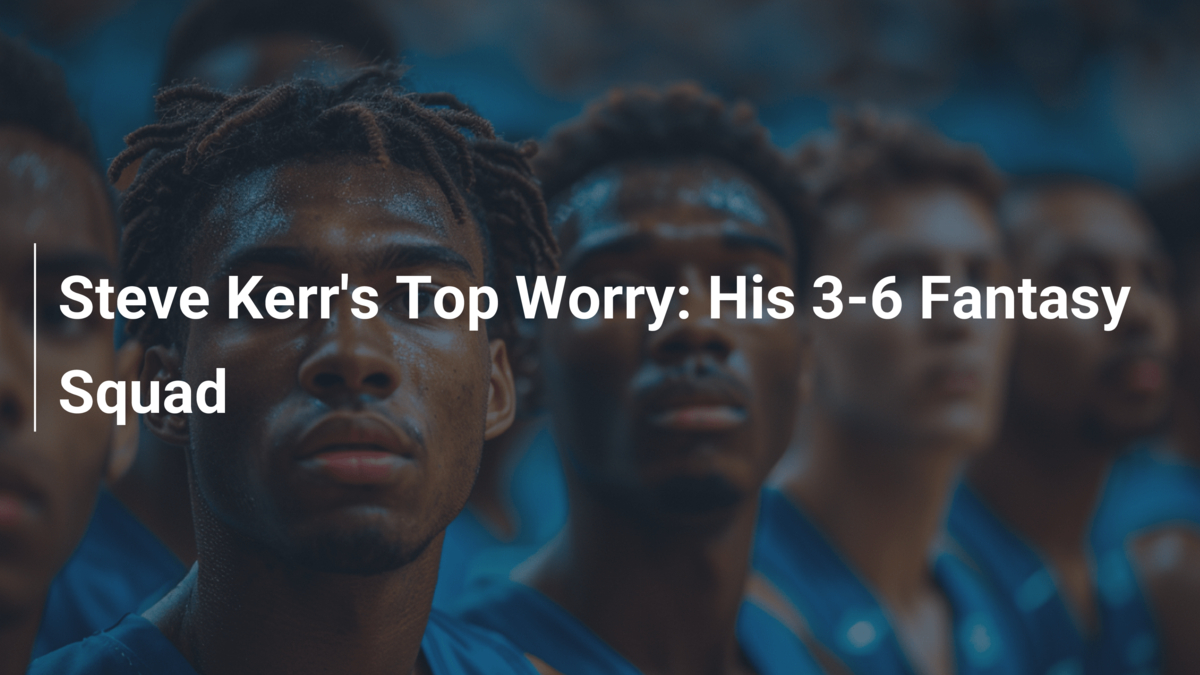Steve Kerrs größte Sorge: Sein 3:6 Fantasy-Team - footboom1.com