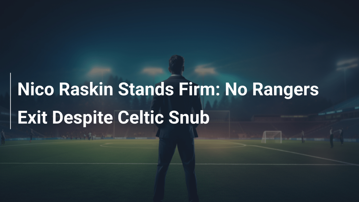 Nico Raskin Stands Firm: No Rangers Exit Despite Celtic Snub ...