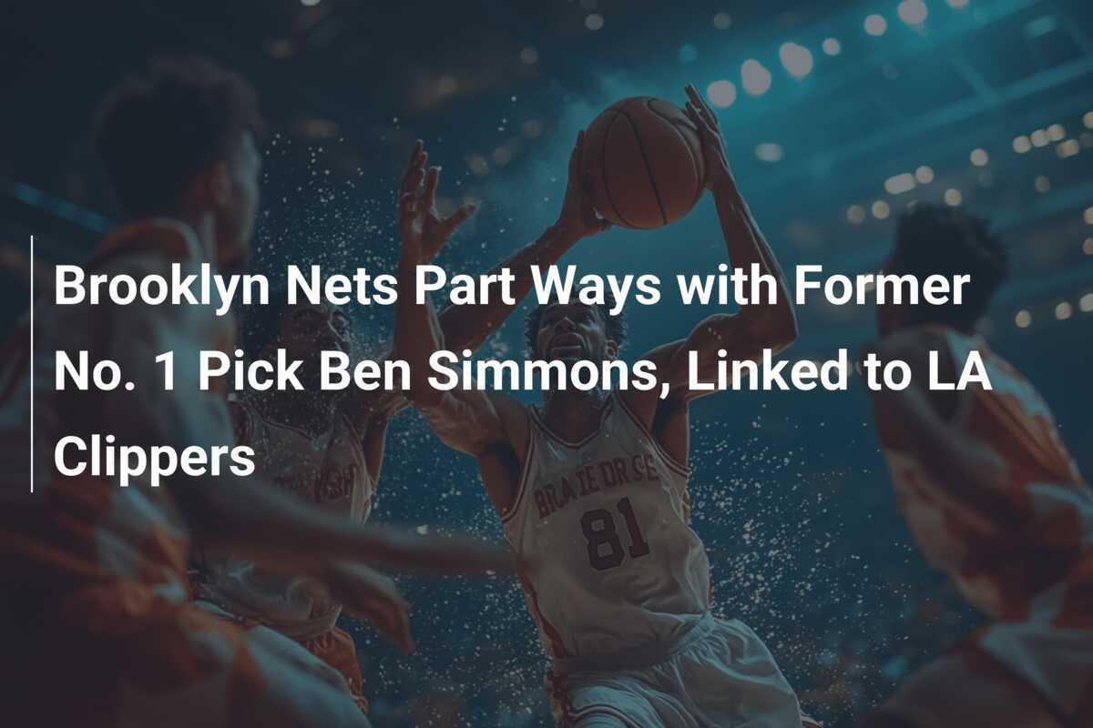 Brooklyn Nets Rompem Contrato com o ex-número 1 do Draft Ben Simmons ...