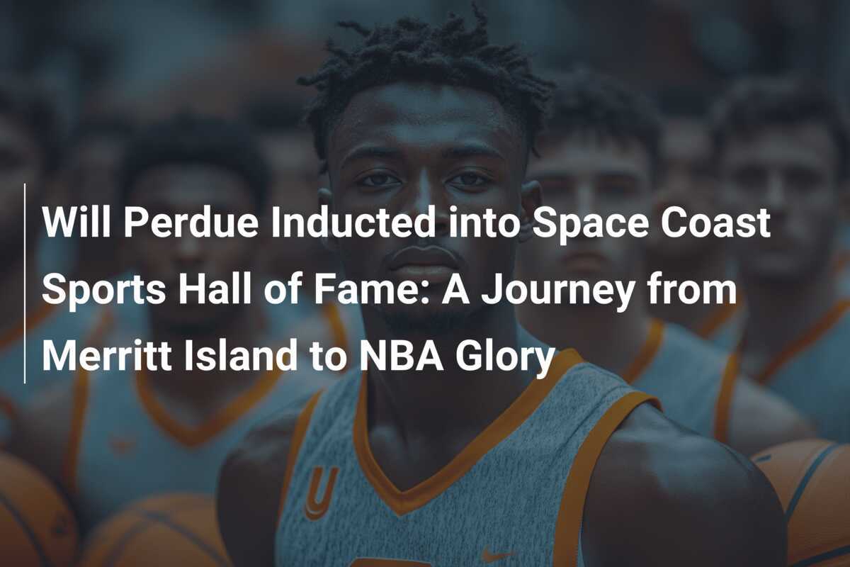 Will Perdue Inducted into Space Coast Sports Hall of Fame: A Journey ...