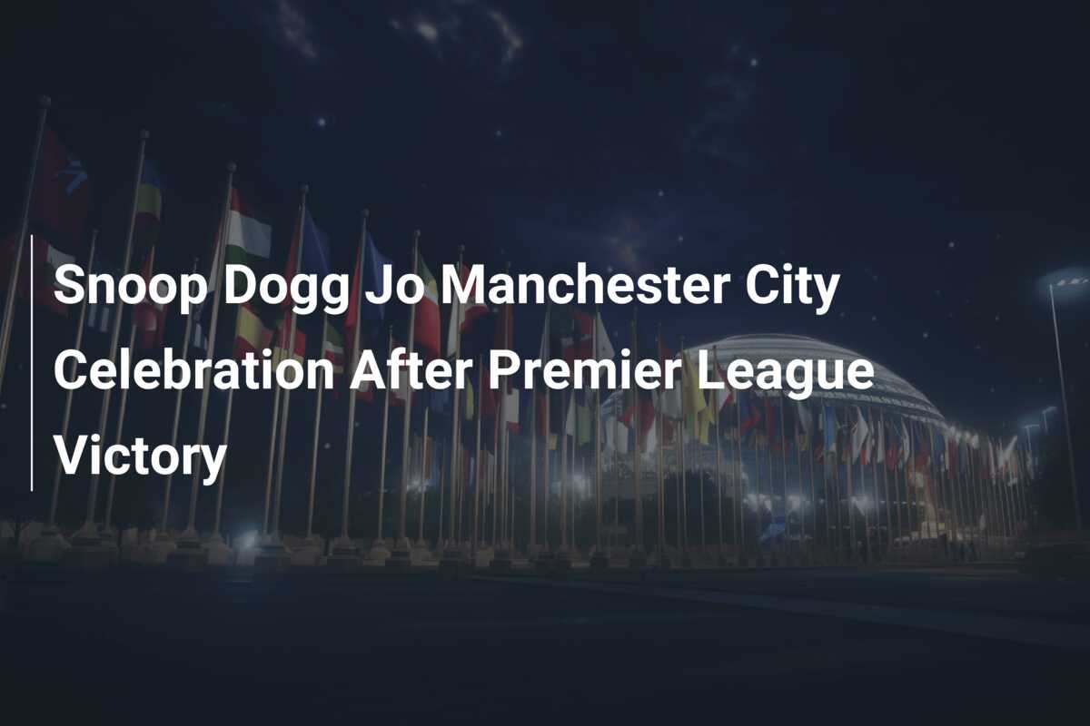 Snoop Dogg Jo Manchester City Celebration After Premier League Victory ...
