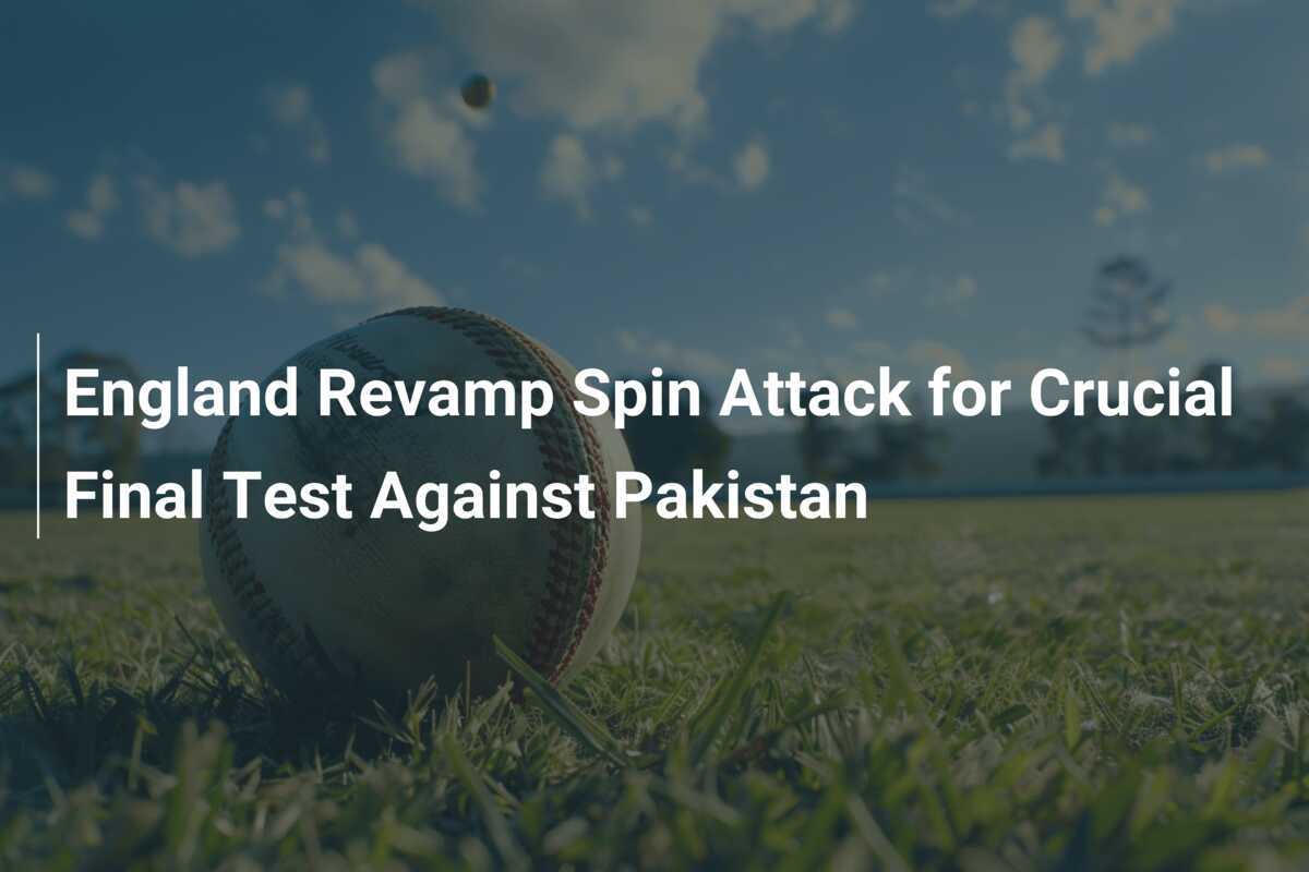 England Revamp Spin Attack for Crucial Final Test Against Pakistan ...