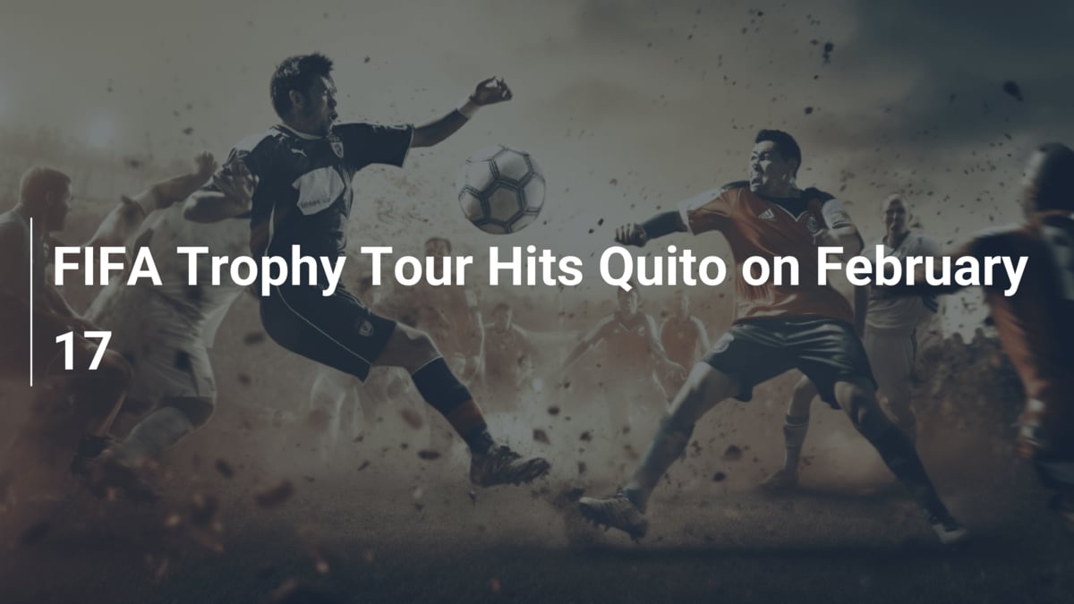 Tour do Troféu da FIFA Chega a Quito em 17 de Fevereiro - footboom1.com