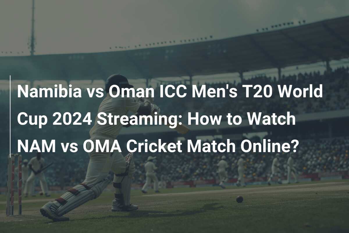 Namibia vs Oman ICC Men’s T20 World Cup 2024 Streaming: How to Watch ...