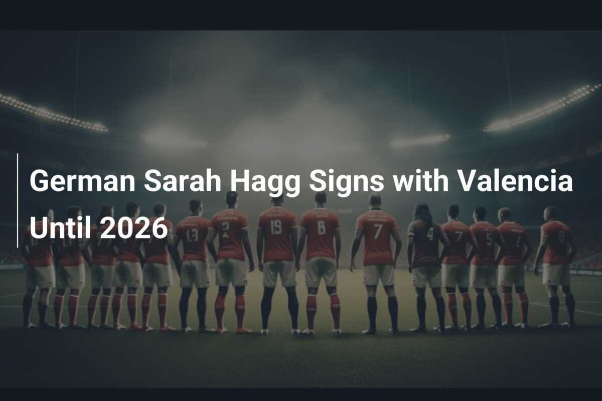 La Germane Sarah Hagg signe avec Valence jusqu'en 2026 - footboom1.com
