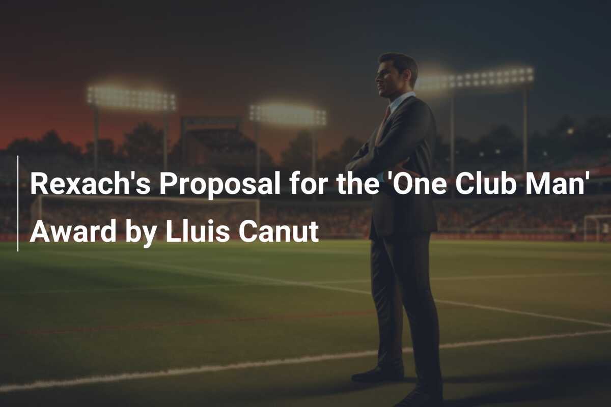 Rexach's Proposal for the 'One Club Man' Award by Lluis Canut ...