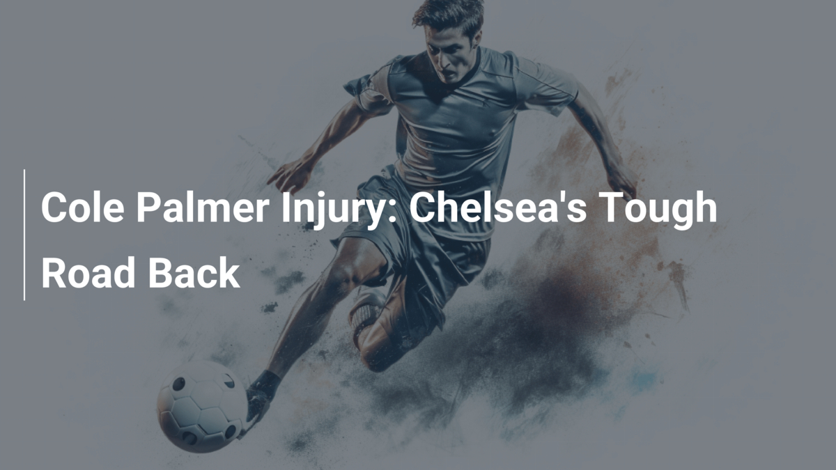 Cole Palmer Injury: Chelsea's Tough Road Back - footboom1.com