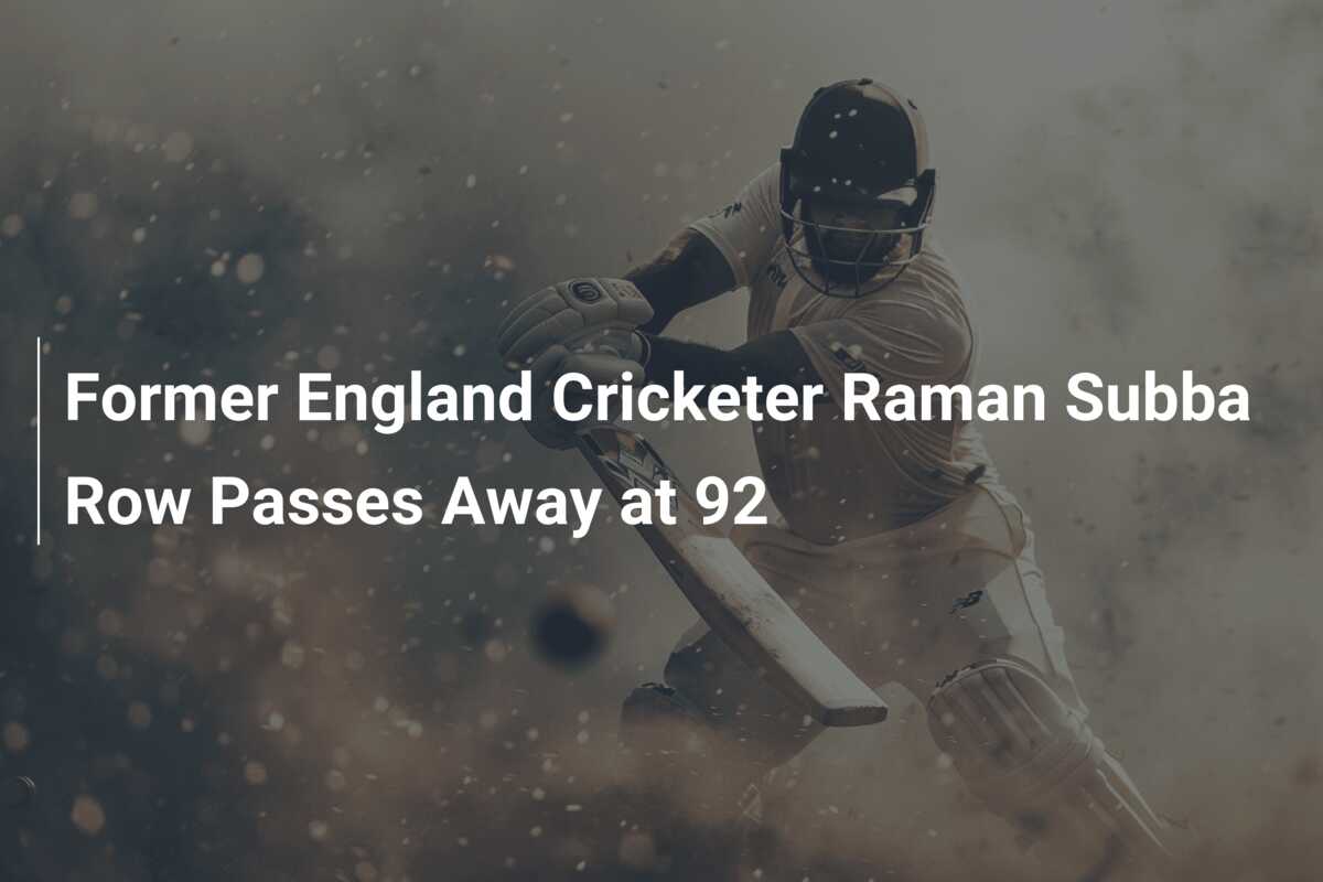 Former England Cricketer Raman Subba Row Passes Away at 92 - azscore.com