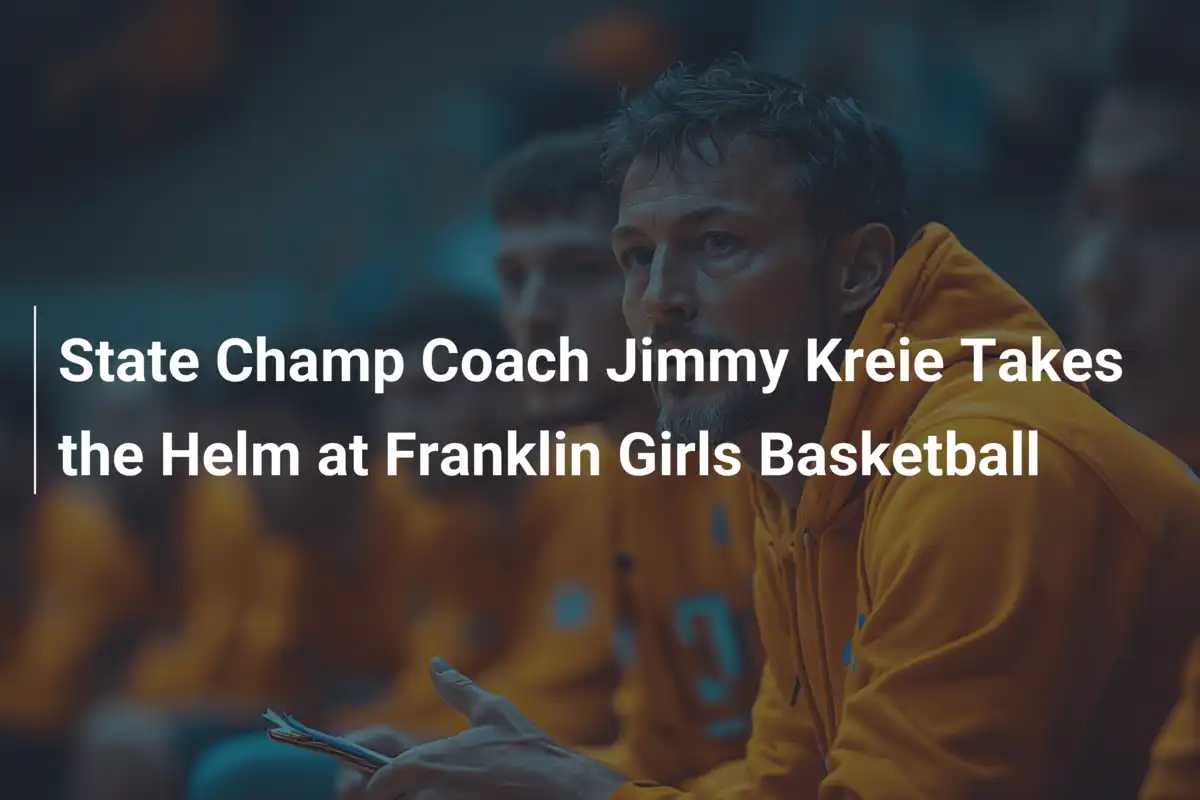 State Champ Coach Jimmy Kreie Takes the Helm at Franklin Girls ...