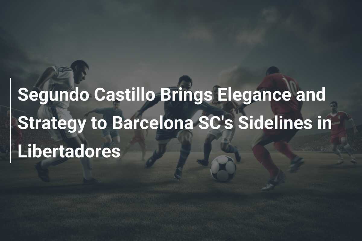 Segundo Castillo Brings Elegance and Strategy to Barcelona SC's ...