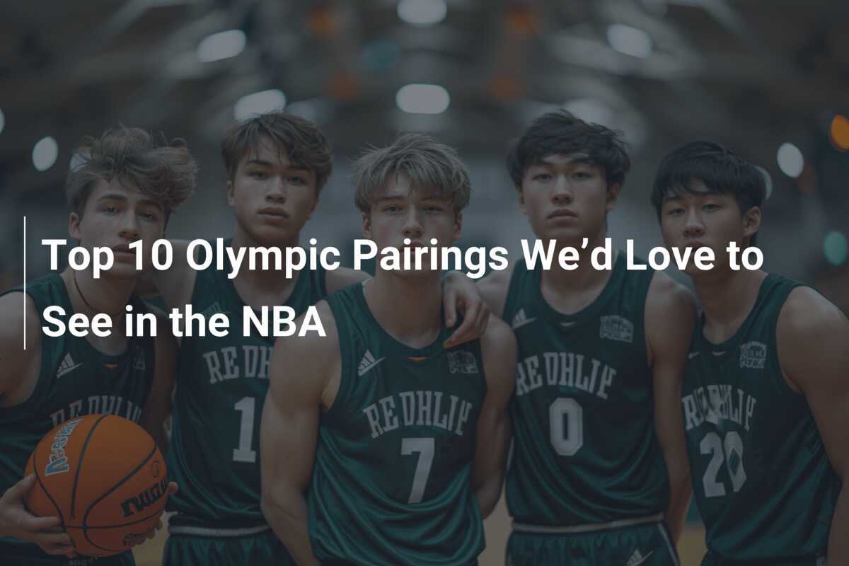 Top 10 Olympic Pairings We’d Love to See in the NBA - footboom1.com