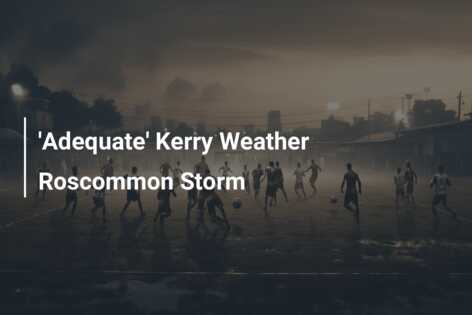 'Adequate' Kerry Weather Roscommon Storm - azscore.com