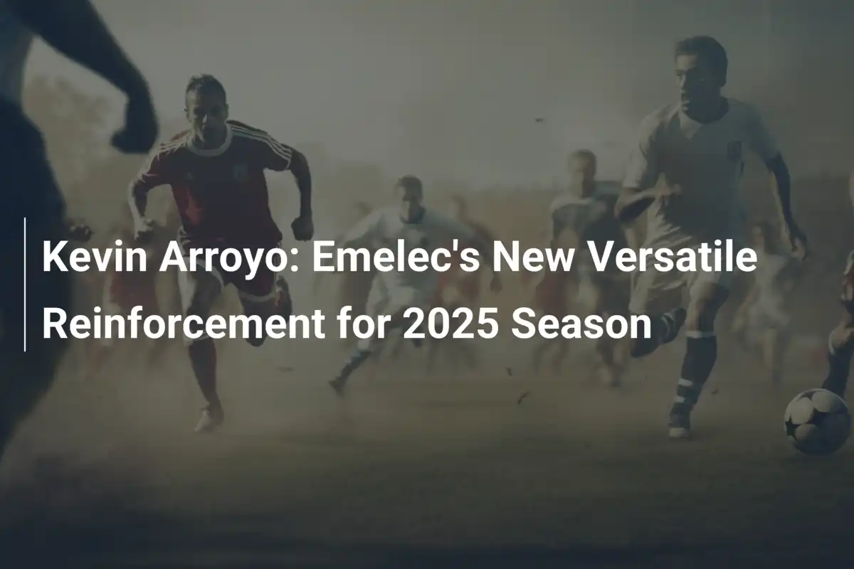 Kevin Arroyo: Emelec's New Versatile Reinforcement for 2025 Season ...