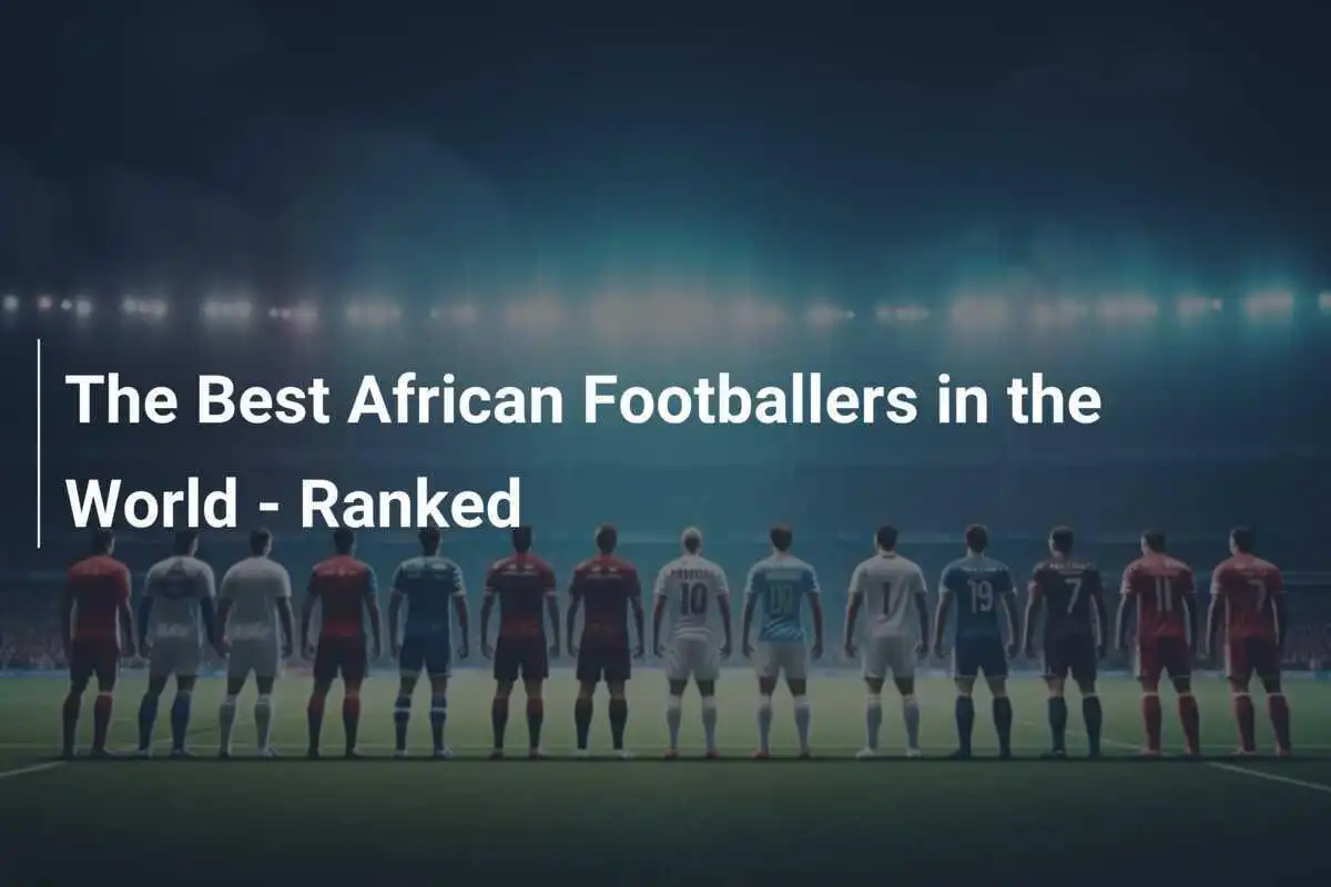 The Best African Footballers in the World - Ranked - footboom1.com