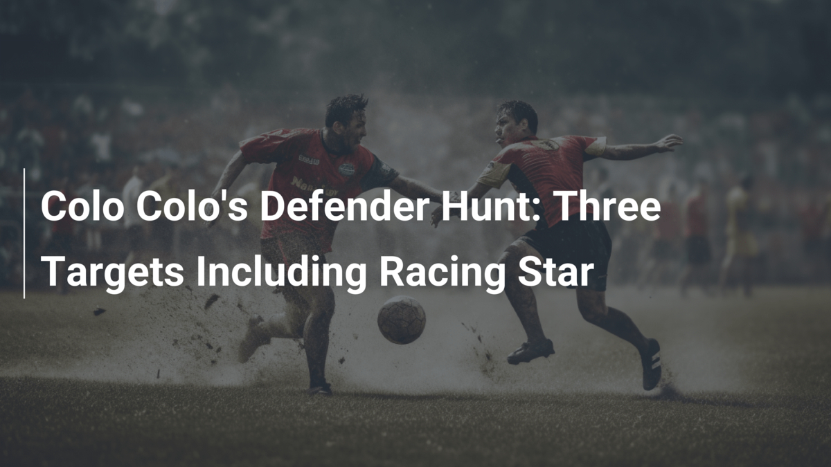 Colo-Colos Jagd auf Verteidiger: Drei Ziele, darunter Racing-Star ...