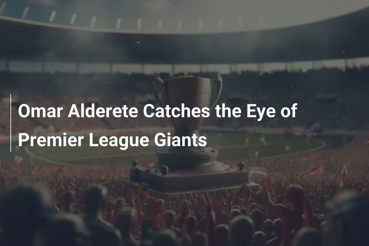 Omar Alderete Catches the Eye of Premier League Giants - footboom1.com