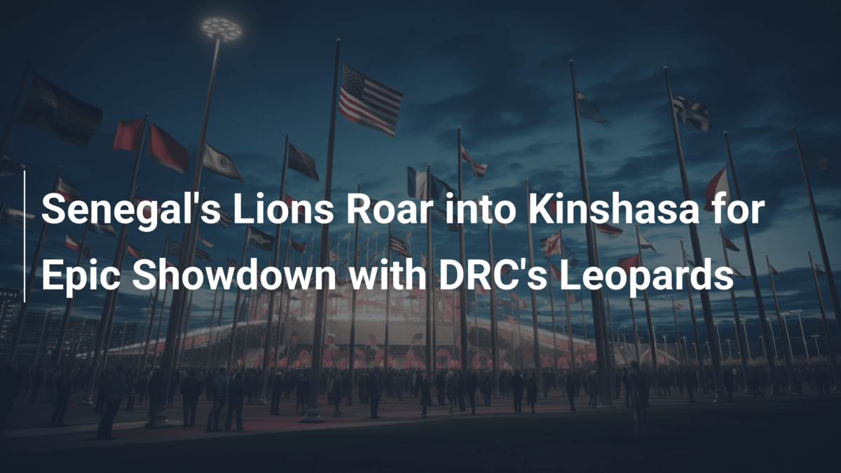 Senegal's Lions Roar into Kinshasa for Epic Showdown with DRC's ...