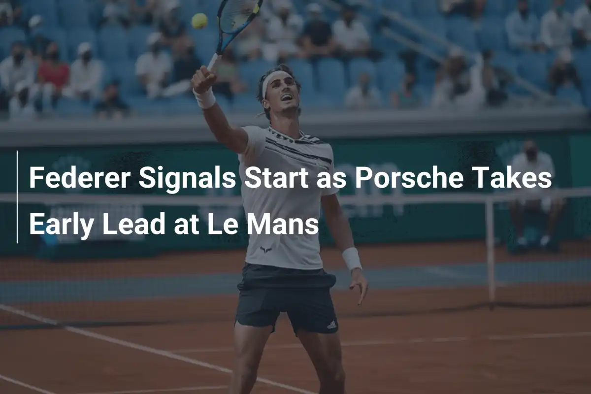 Federer Signals Start as Porsche Takes Early Lead at Le Mans ...