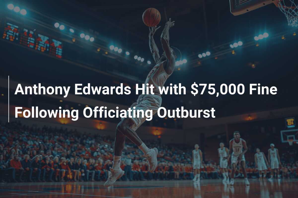 Anthony Edwards Multado em $75.000 Após Críticas ao Arbitragem ...