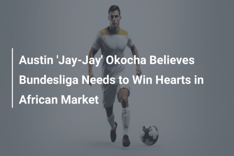Austin 'Jay-Jay' Okocha Believes Bundesliga Needs to Win Hearts in ...