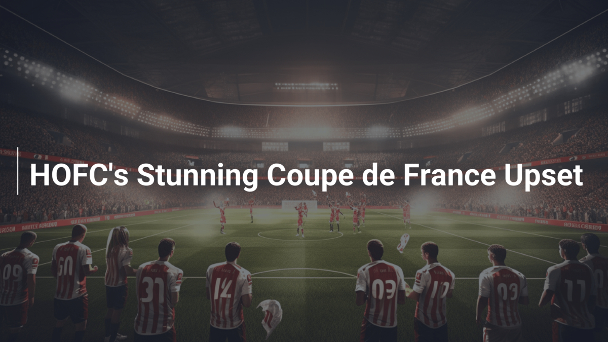 HOFC's Stunning Coupe de France Upset - footboom1.com
