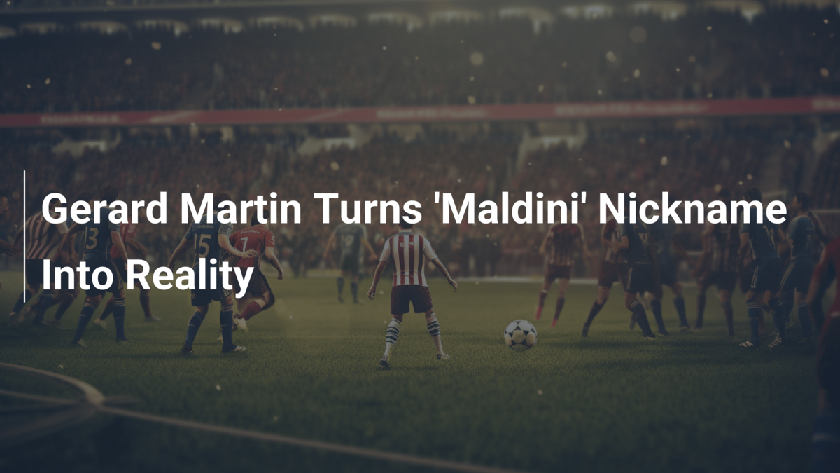 Gerard Martin Turns 'Maldini' Nickname Into Reality - footboom1.com