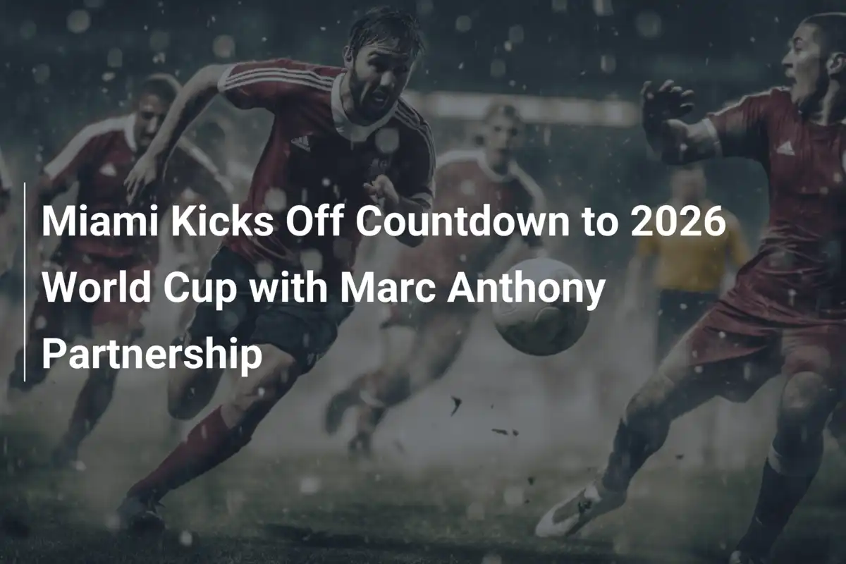 Miami Kicks Off Countdown to 2026 World Cup with Marc Anthony ...