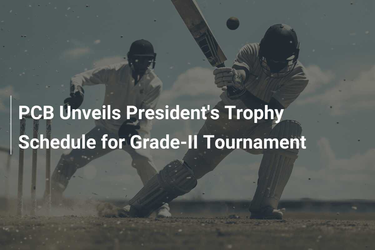 PCB Unveils President’s Trophy Schedule for Grade-II Tournament ...