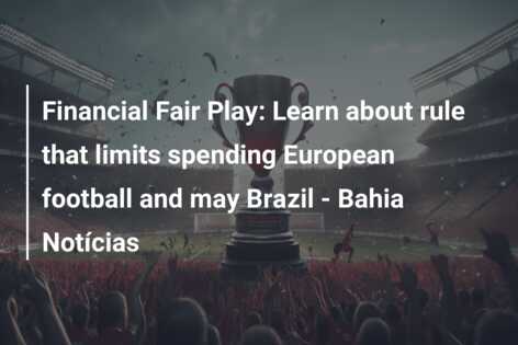 Financial Fair Play: Learn about rule that limits spending European ...