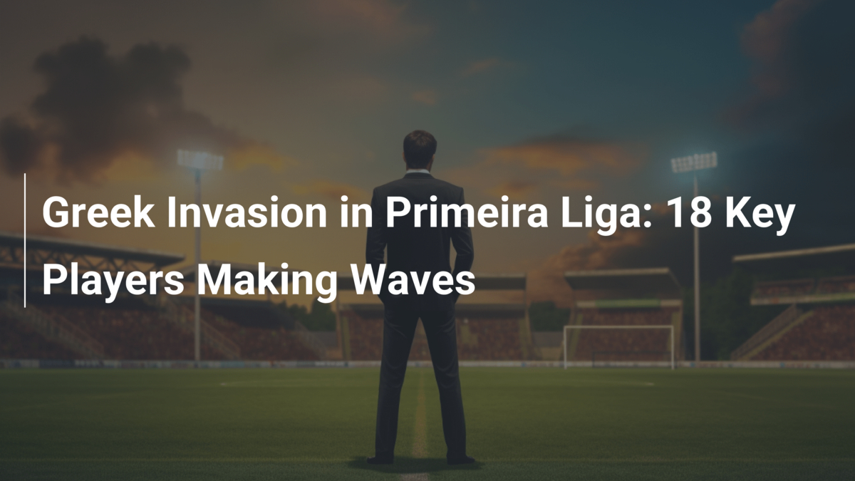 Greek Invasion in Primeira Liga: 18 Key Players Making Waves ...